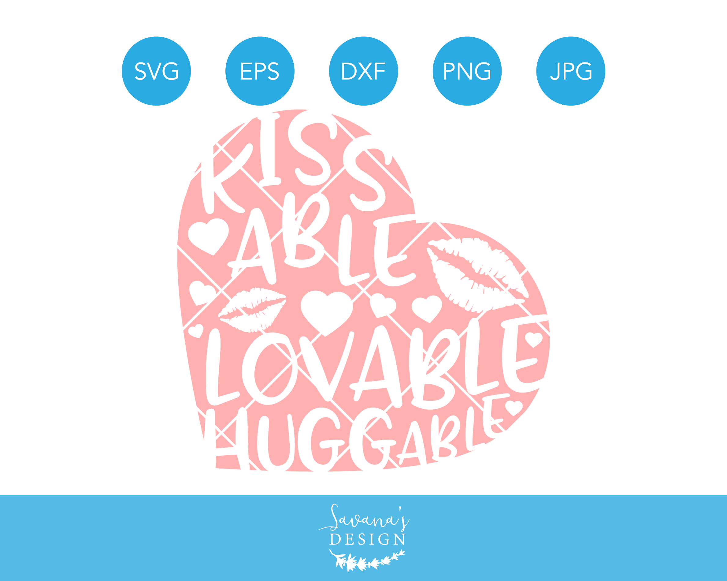 Kissable Lovable Huggable SVG DXF, an Illustration by SavanasDesign