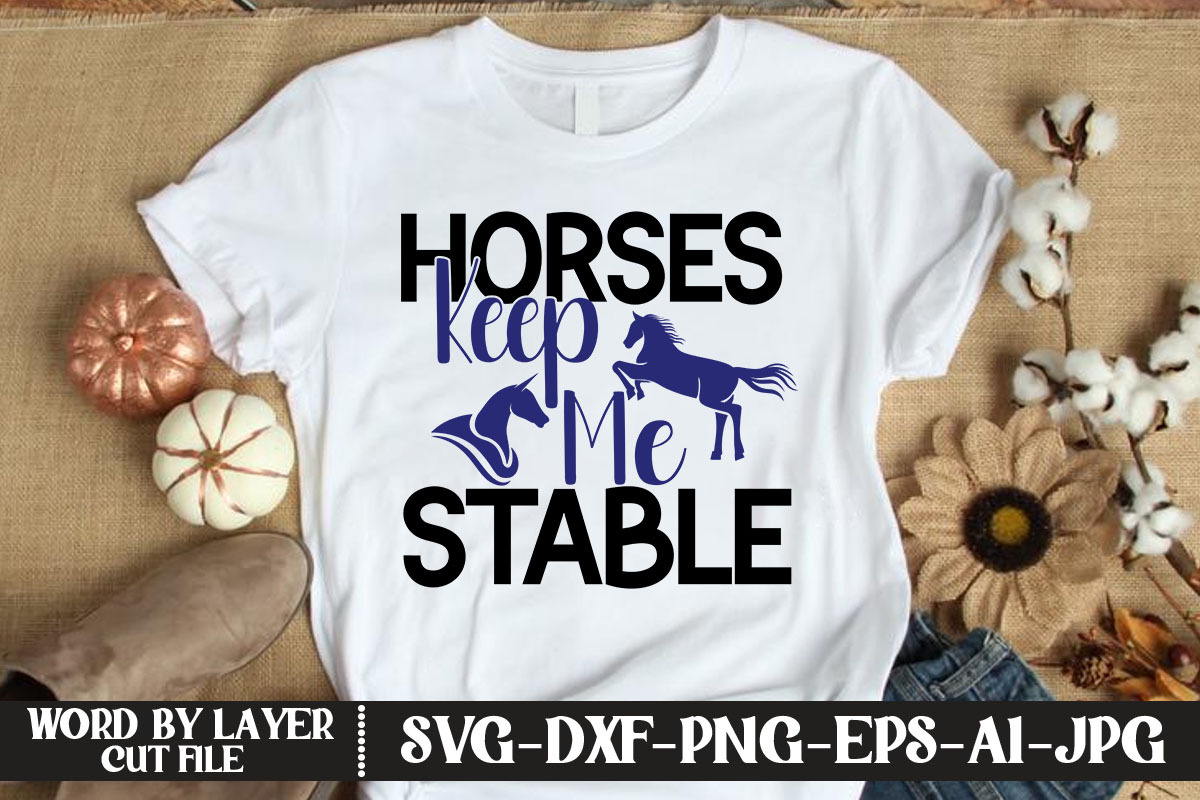 Horses Keep Me Stable SVG CUT FILE, an Object Graphic by KFCrafts ...