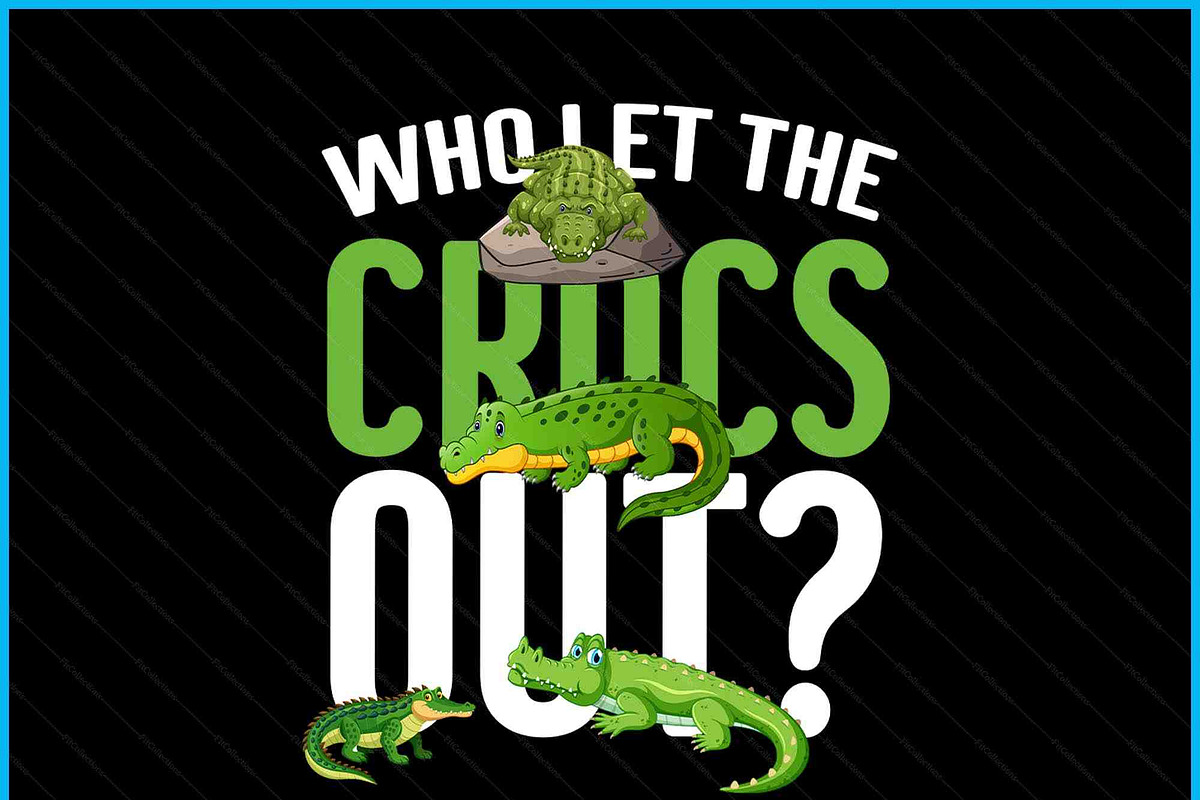 Who Let The Crocs Out Crocodile SVG